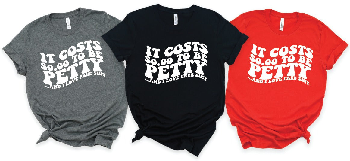 It cost $0.00 to be Petty. Ducre's Creative Designs